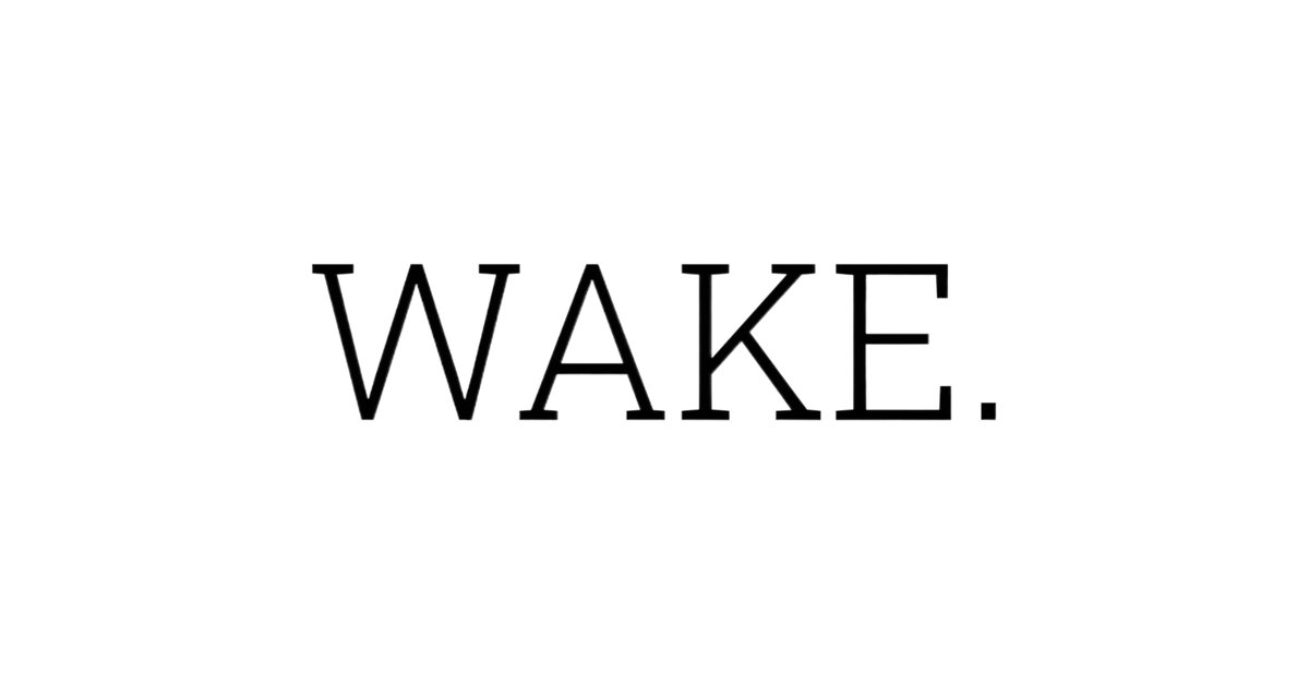 WAKE.